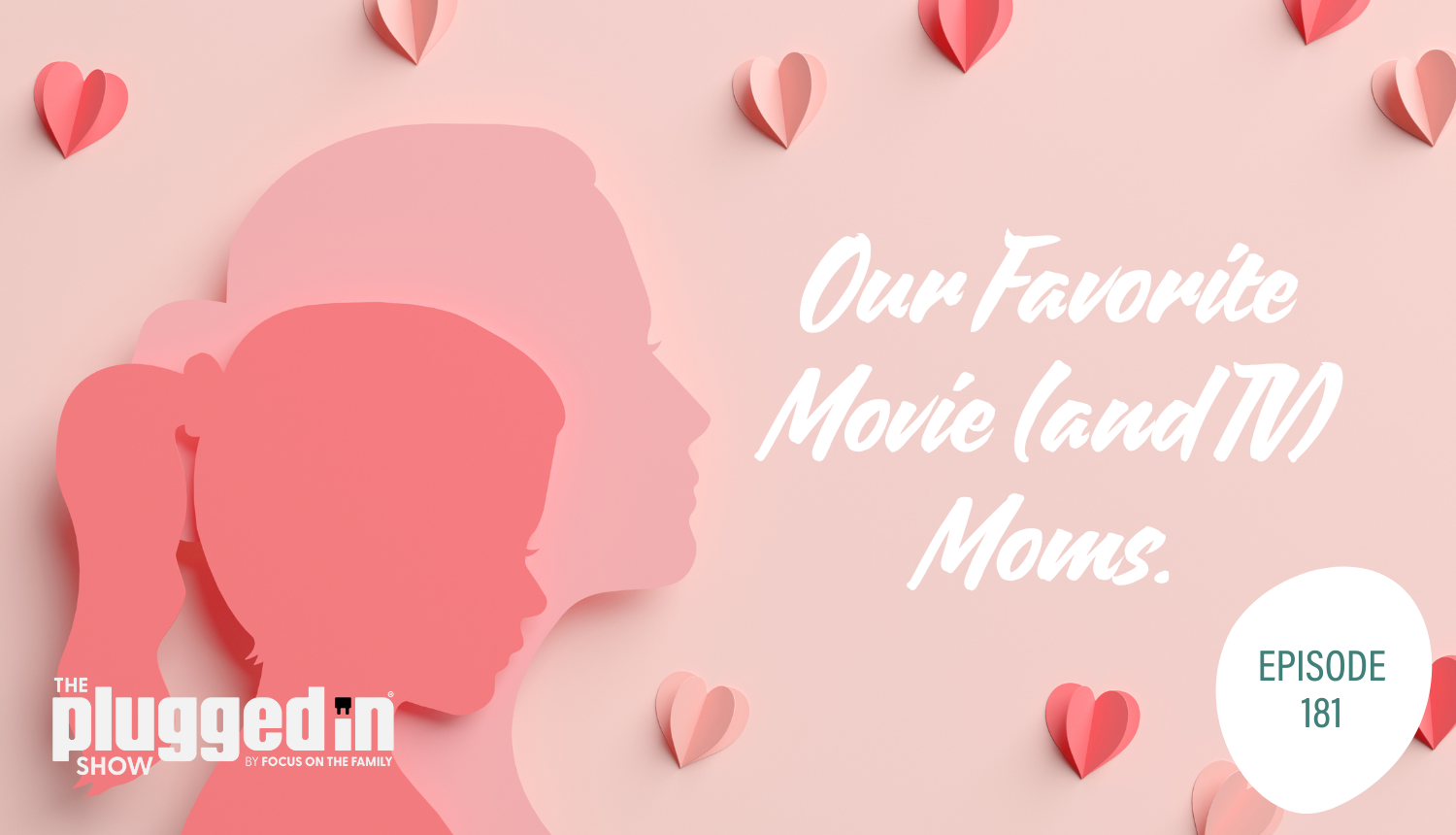 The Plugged In Show, Episode 181: Our Favorite Movie (and TV) Moms ...