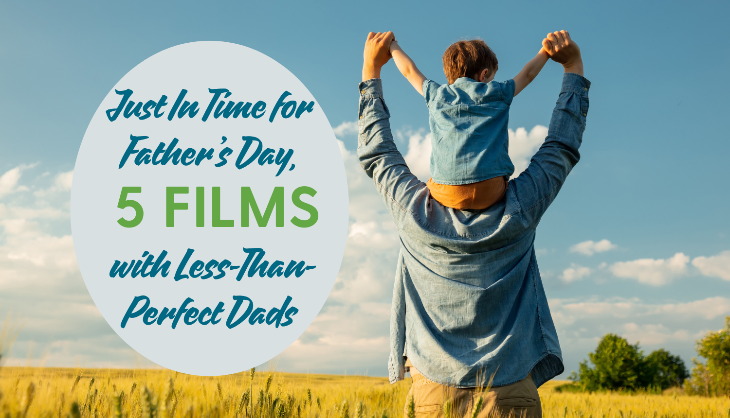Just In Time for Father’s Day, Five Films with Less-Than-Perfect Dads - Plugged In