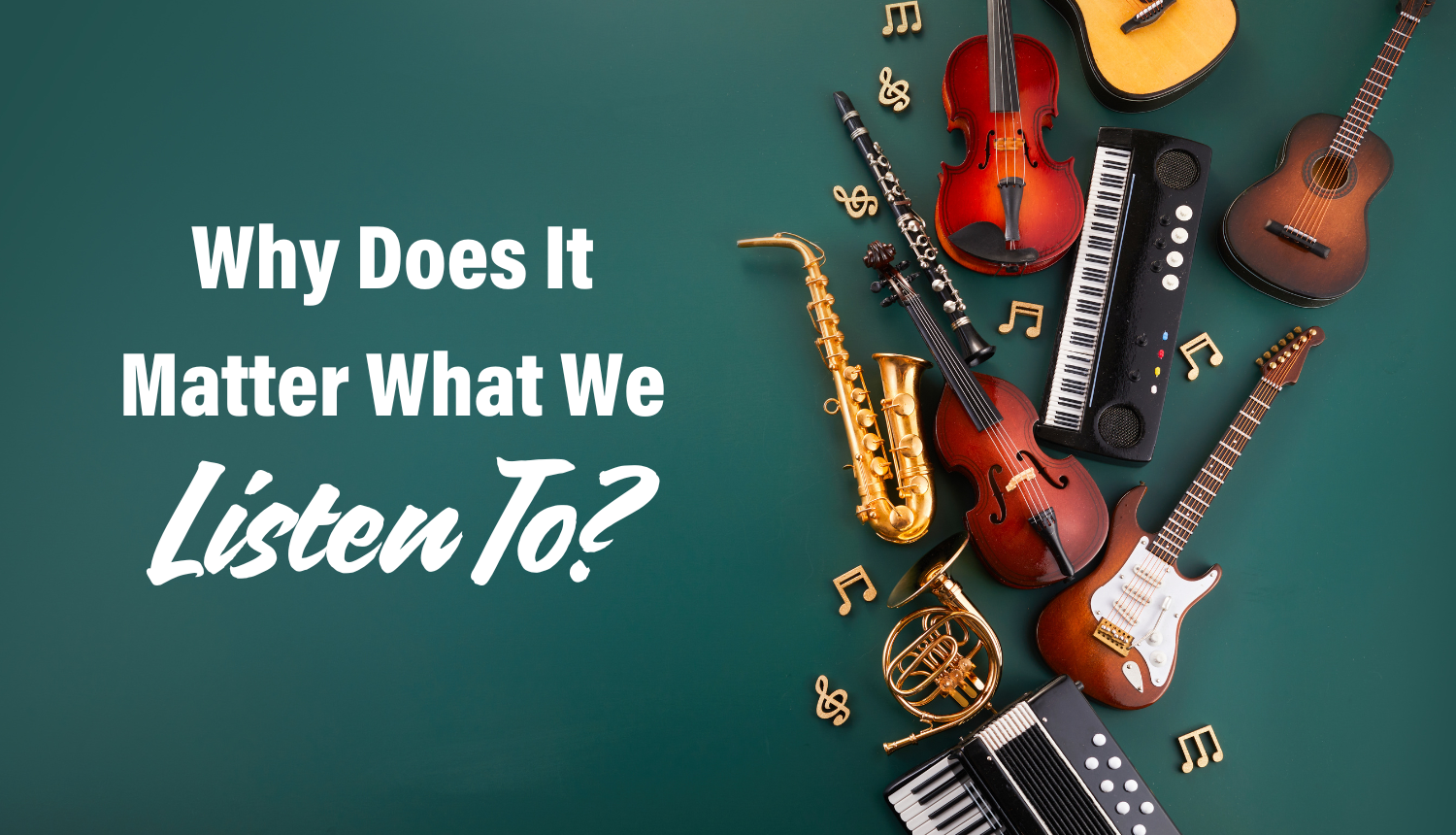 Why Does It Matter What We Listen To? - Plugged In