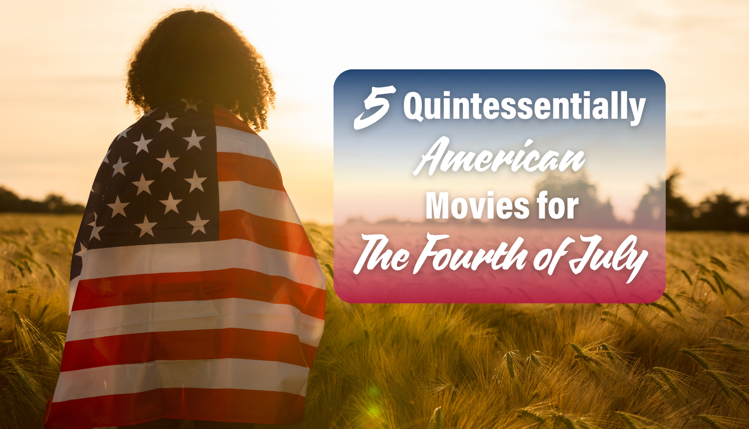 Five Quintessentially American Movies for The Fourth of July - Plugged In