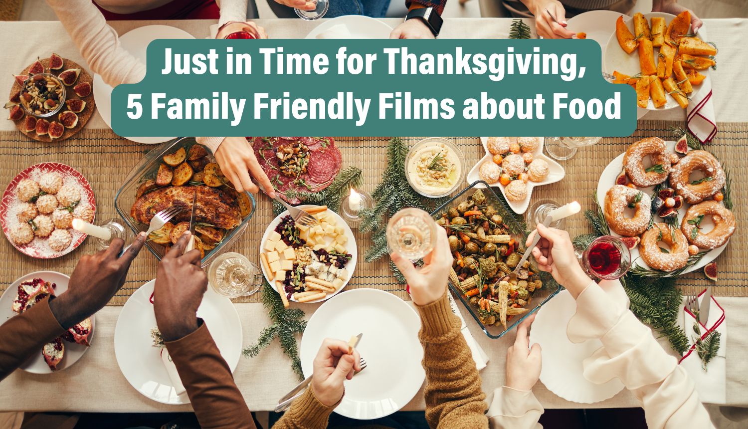 Just in Time for Thanksgiving, 5 Family-Friendly Films about Food ...