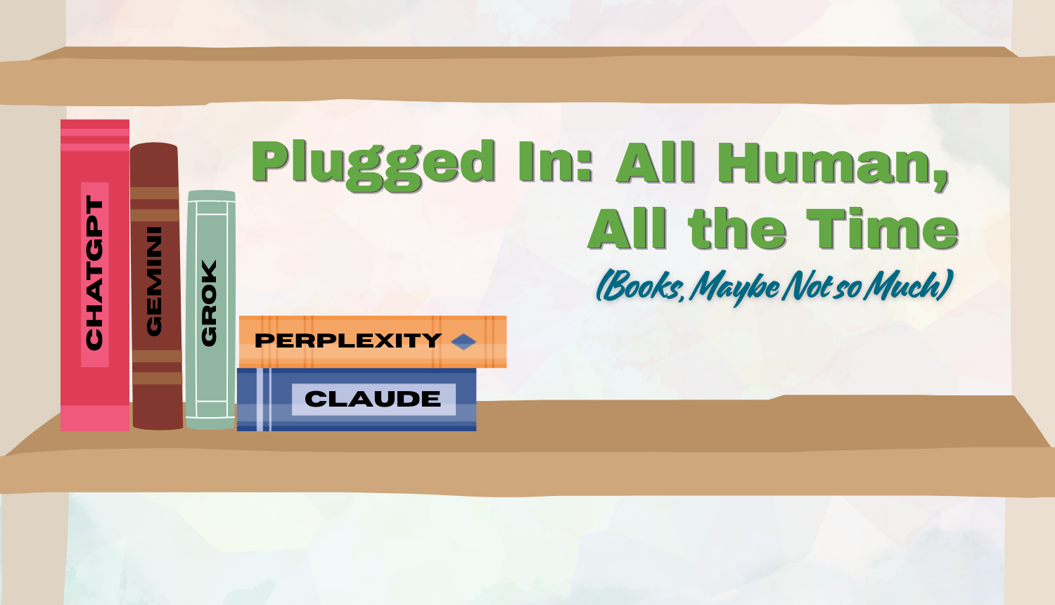 Plugged In: All Human, All the Time. (Books, Maybe Not So Much ...